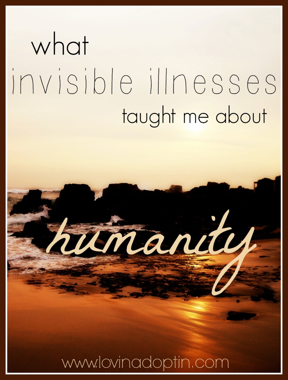 what invisible illnesses taught me about humanity – lovin' adoptin ...